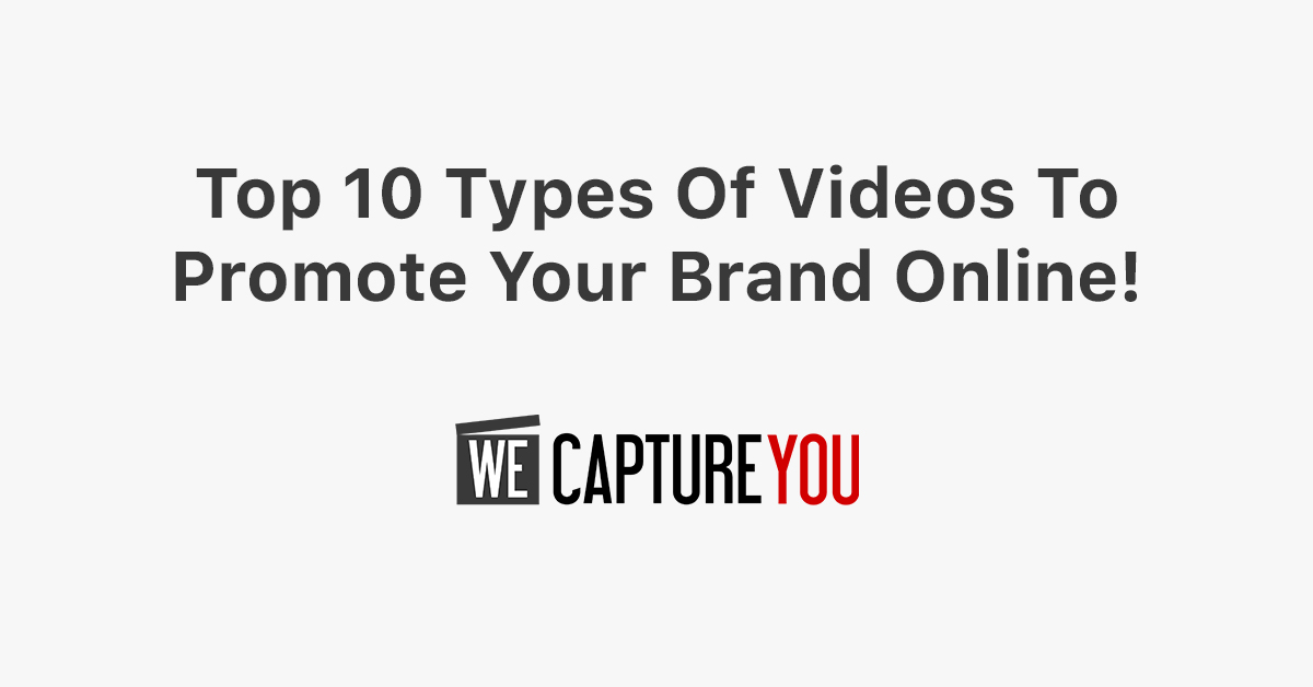 Top 10 Types Of Videos To Promote Your Brand Online - wecapture
